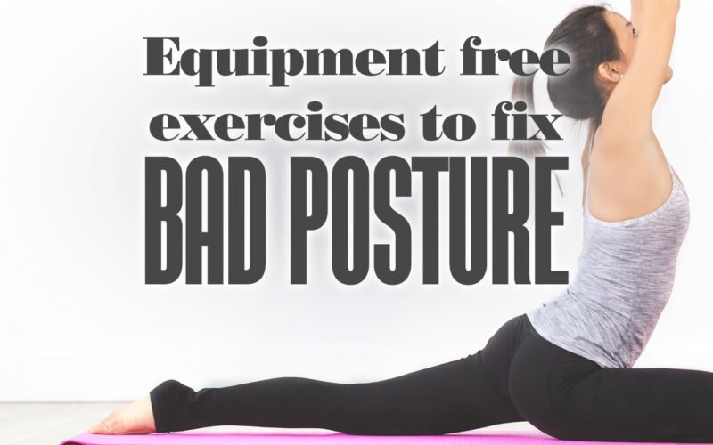 Equipment Free Exercises to Fix Bad Posture - Your Body Posture