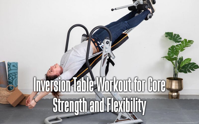 Inversion Table Workout for Core Strength and Flexibility - Your Body ...